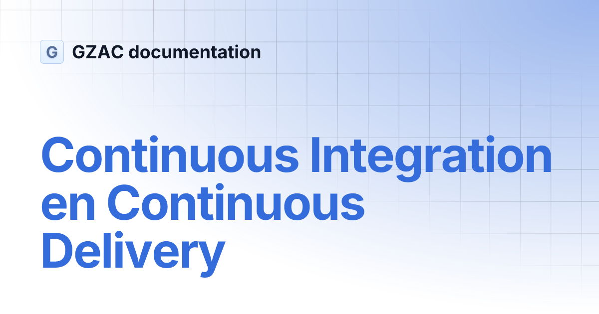 Continuous Integration en Continuous Delivery | GZAC documentation